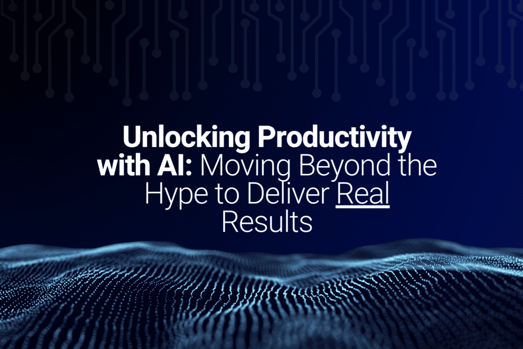 Unlocking Productivity With AI: Moving Beyond The Hype To Deliver Real ...